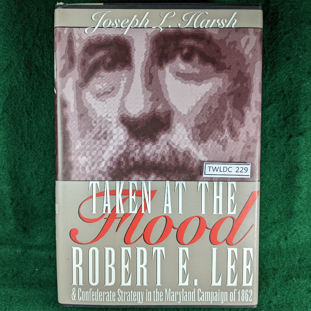 Taken At The Flood Robert E Lee - Joseph L Harsh - hardcover – The War ...